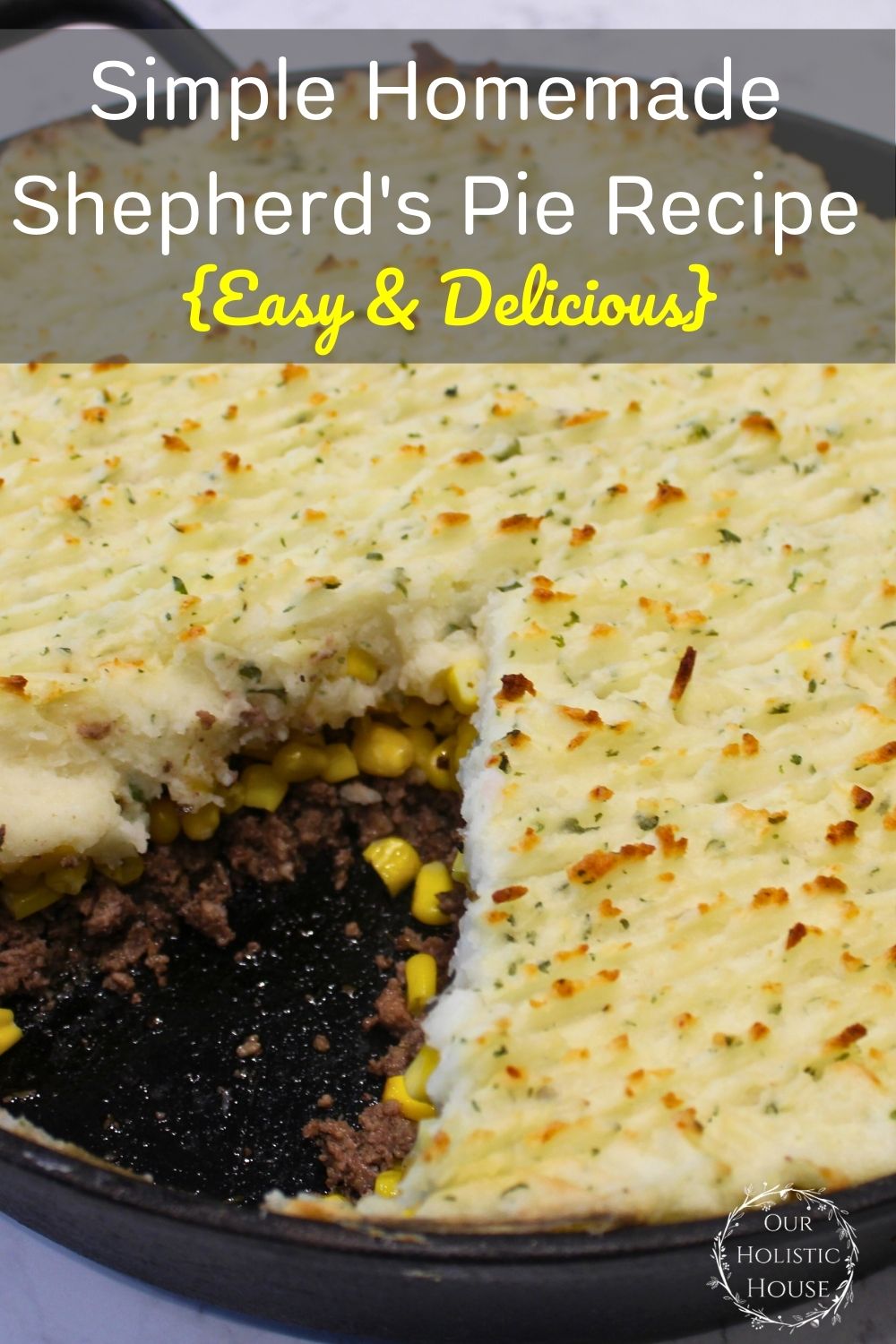 Simple Homemade Shepherd's Pie Recipe {Easy & Delicious} - Our Holistic ...